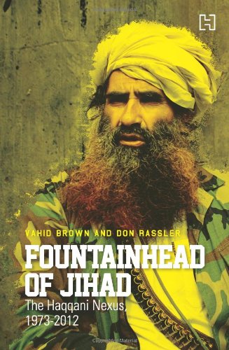 Fountainhead of Jihad: The Haqqani Nexus (1973- 2012): Vahid Brown, Don ...