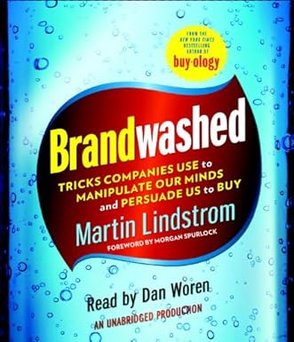 Brandwashed: Tricks Companies Use to Manipulate Our Minds and Persuade ...