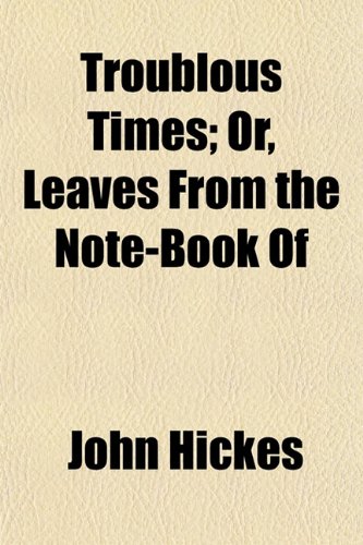 Troublous Times; Or, Leaves from the Note-Book of : Amazon.in: Books