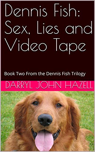 Dennis Fish: Sex, Lies and Video Tape: Book Two From the Dennis Fish ...