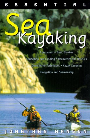 Essential Sea Kayaking: Hanson, Jonathan: 9781558217157: Amazon.com: Books