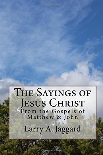 The Sayings of Jesus Christ: From the Gospels of Matthew & ?John ...
