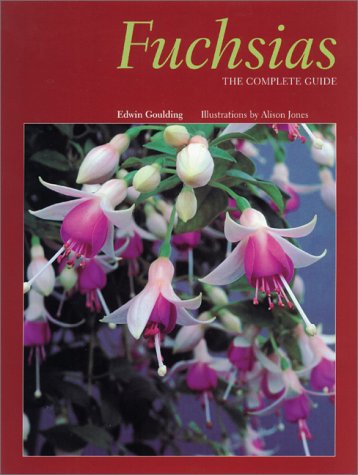 Fuchsias: The Complete Guide: Goulding, Edwin: 9780881923285: Amazon ...