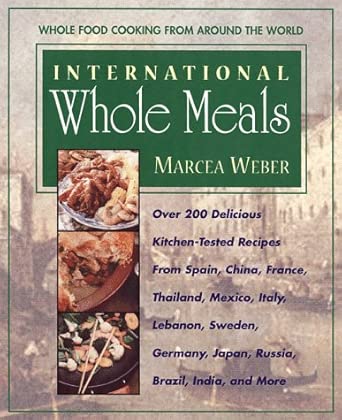 International Whole Meals: Whole Food Cooking from Around the World ...