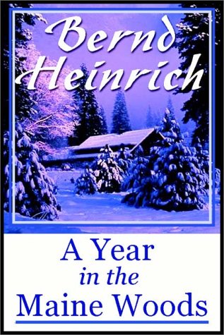 A Year in the Maine Woods: Heinrich, Bernd, Edwardson, John ...