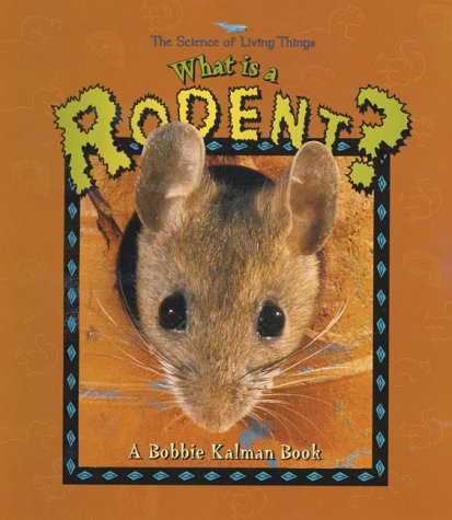 What is a Rodent? (The Science of Living Things): Kalman, Bobbie ...