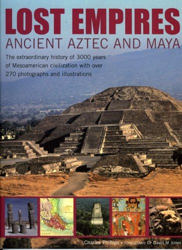 Lost Empires: Ancient Aztec and Maya: The extraordinary history of 3000 ...