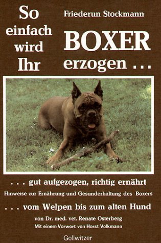 So einfach wird Ihr Boxer erzogen, gut aufgezogen, richtig ernährt ...