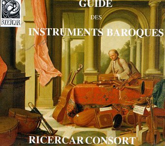 Ricercar Consort - Guide des Instruments Baroques / Compendium of ...