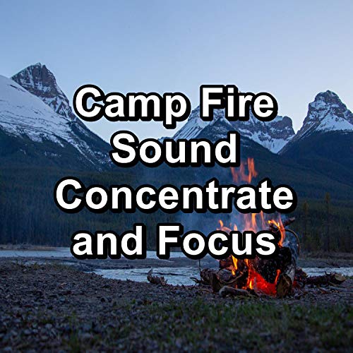 Camp Fire Sound Concentrate and Focus by Fire Sounds For Sleep ...