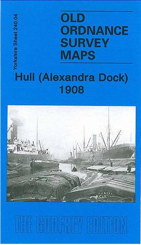Buy Hull (Alexandra Dock) 1908: Yorkshire Sheet 240.04 (Old Ordnance ...