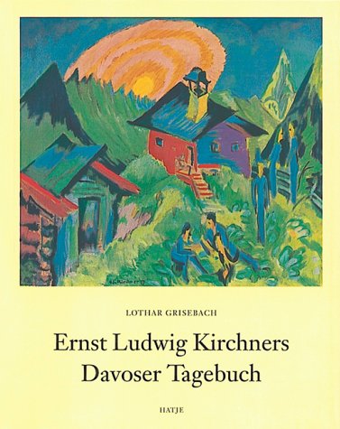 Ernst Ludwig Kirchners Davoser Tagebuch: Eine Darstellung des Malers ...