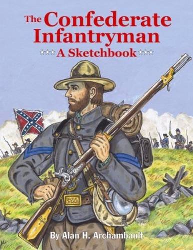 The Confederate Infantryman: A Sketchbook: Archambault, Alan ...