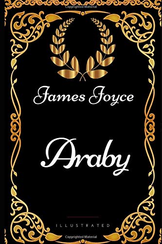 Araby: By James Joyce - Illustrated: James Joyce: 9781521966303: Amazon ...