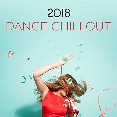 Dance Chillout 2018 by Chill Out 2016, Chill Out 2018, Ibiza Dance ...