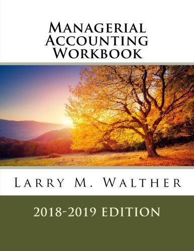 Managerial Accounting Workbook 2018-2019 Edition: Walther, Larry M ...