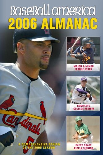 Baseball America 2006 Almanac: A Comprehensive Review of the 2005 ...