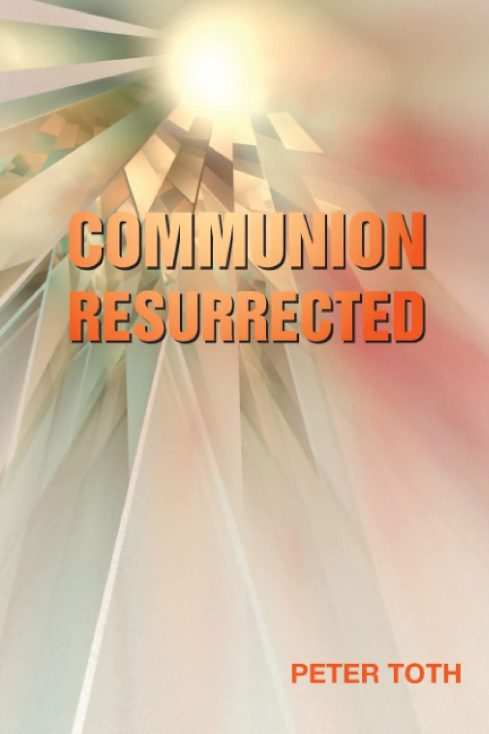 Communion Ressurected: Toth, Mr Peter Istvan: 9780980657937: Amazon.com ...