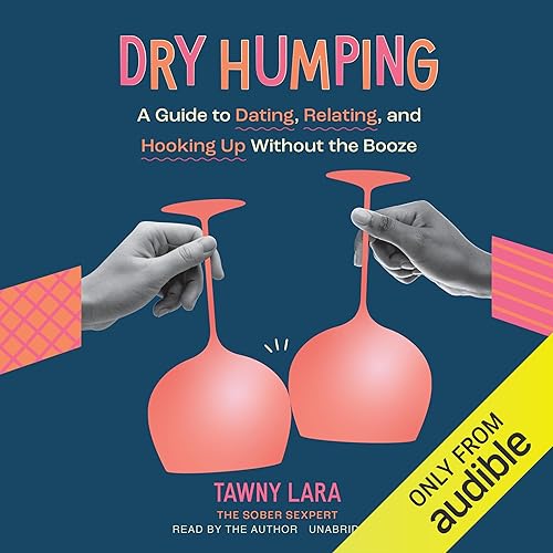 Dry Humping A Guide To Dating Relating And Hooking Up Without The Booze Audible