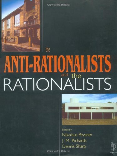 Anti-Rationalists and the Rationalists: Pevsner, Nikolaus, Richards, Jm ...