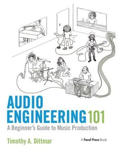 Buy Audio Engineering 101: A Beginner's Guide to Music Production Book ...