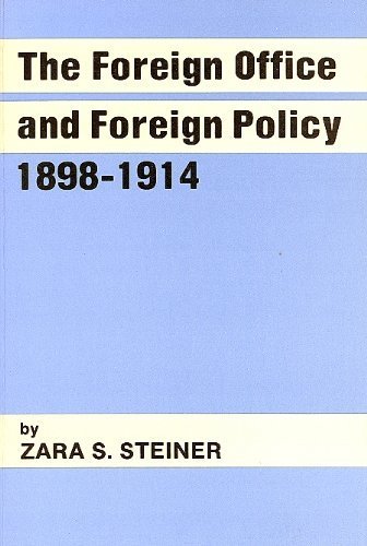 The Foreign Office and Foreign Policy, 1898-1914: Steiner, Zara S ...