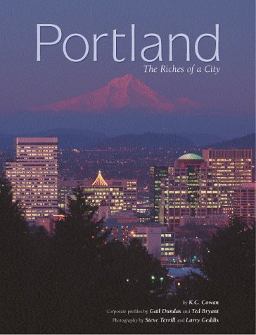 Portland: The Riches of a City: Cowan, K. C., Dundas, Gail, Bryant, Ted ...