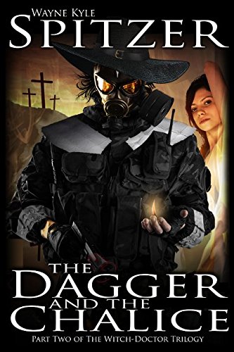 The Dagger and the Chalise (The Witch Doctor Trilogy): Spitzer, Wayne Kyle: 9781976932823 ...