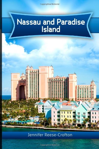 Nassau and Paradise Island: Reese-Crofton, Jennifer: 9781492326434 ...
