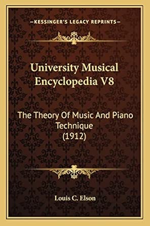 University Musical Encyclopedia V8: The Theory Of Music And Piano ...