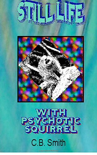 Still Life With Psychotic Squirrel: CB Smith: 9780978177263: Amazon.com ...