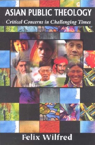 Asian Public Theology: Critical Concerns in Challenging Times: Felix ...