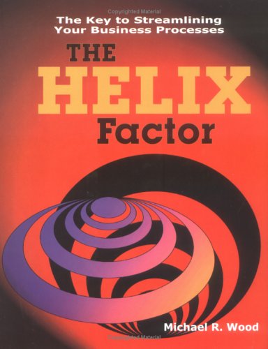 The Helix Factor: The Key to Streamlining Your Business Processes: Wood ...