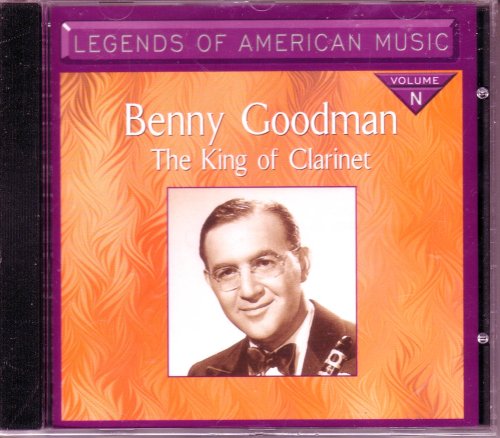 Benny Goodman Legends Of American Music Benny Goodman The King Of