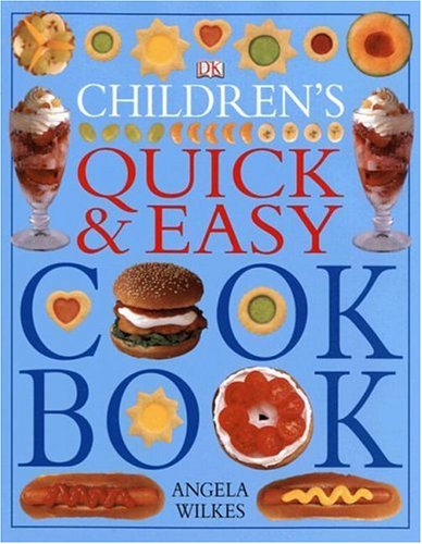 The Children's Quick and Easy Cookbook: Wilkes, Angela: Amazon.com: Books