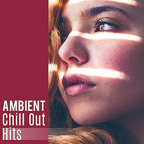 Ambient Chill Out Hits – Electronic Chillout, Ambient Music, Deep Chill ...