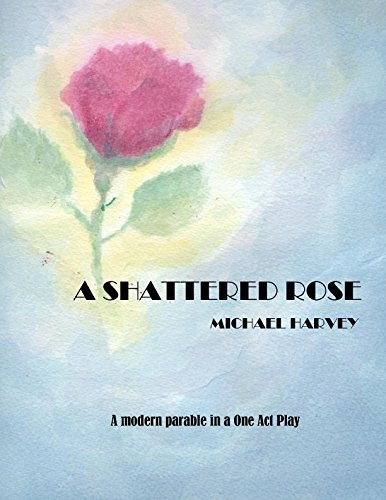 Buy A Shattered Rose: A Modern Parable As A One Act Play Book Online at ...
