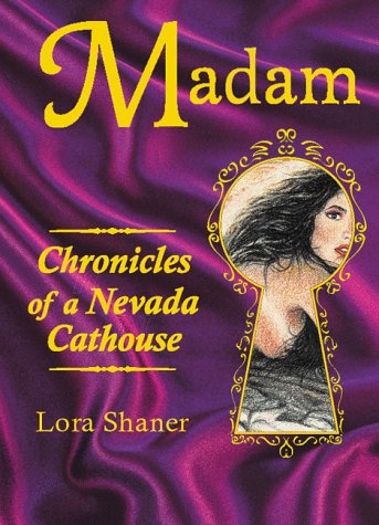 Madam: Chronicles of a Nevada Cathouse: Shaner, Lora: 9780929712574 ...