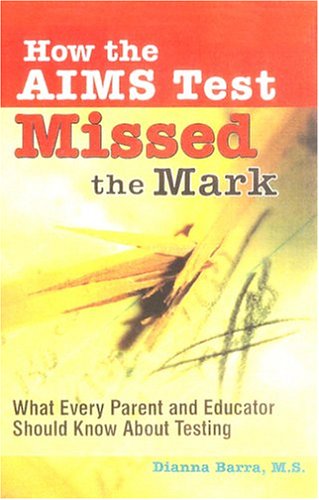 How the AIMS Test Missed the Mark: What Every Parent and Educator ...