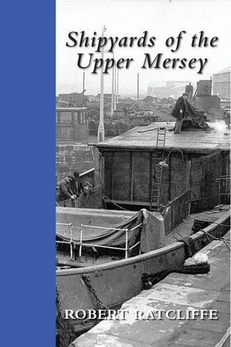 Shipyards of the Upper Mersey: Amazon.co.uk: Ratcliffe, Robert ...