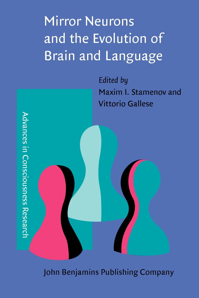 Mirror Neurons and the Evolution of Brain and Language (Advances in ...