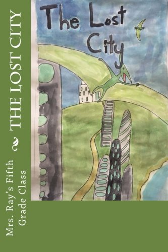 The Lost City: Fifth Grade Class, Mrs. Ray's: 9781718804166: Amazon.com ...