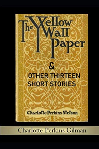 The Yellow Wallpaper & Other Thirteen Short Stories: Perkins Gilman ...