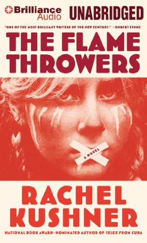 The Flamethrowers: A Novel: Kushner, Rachel, Traister, Christina ...