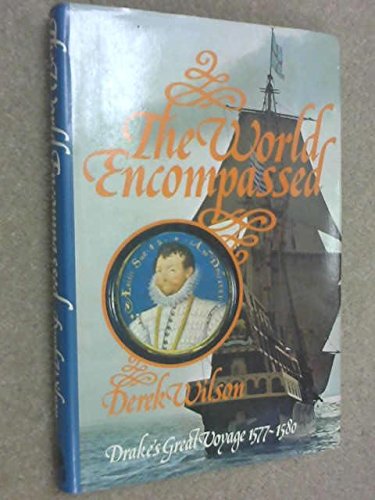 The World Encompassed : Drake's Great Voyage 1577-1580 : Derek Wilson ...