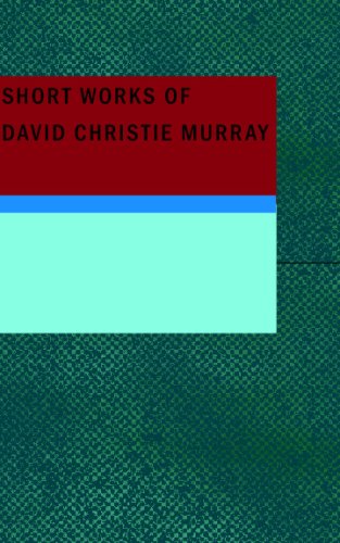 Short Works of David Christie Murray: Christie Murray, David ...