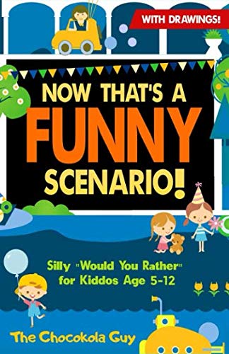 Now That's A Funny Scenario!: Silly "Would You Rather" Jokes for Kiddos ...