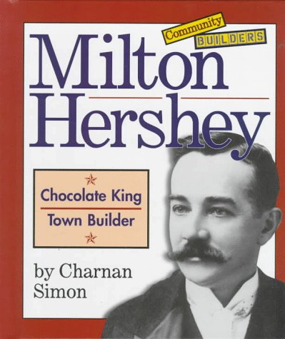 Milton Hershey: Chocolate King, Town Builder (Community Builders ...