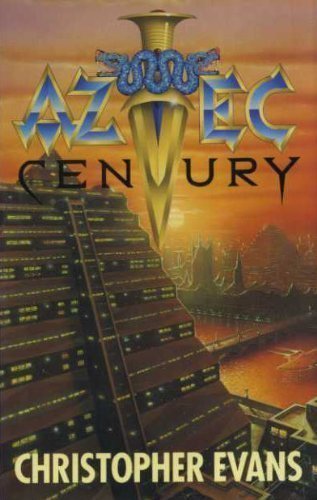 Aztec Century: Evans, Christopher: 9780575055384: Amazon.com: Books