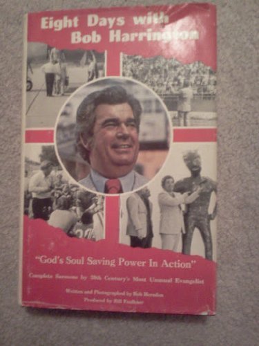 Eight Days with Bob Harrington: complete sermons by 20th century's most ...